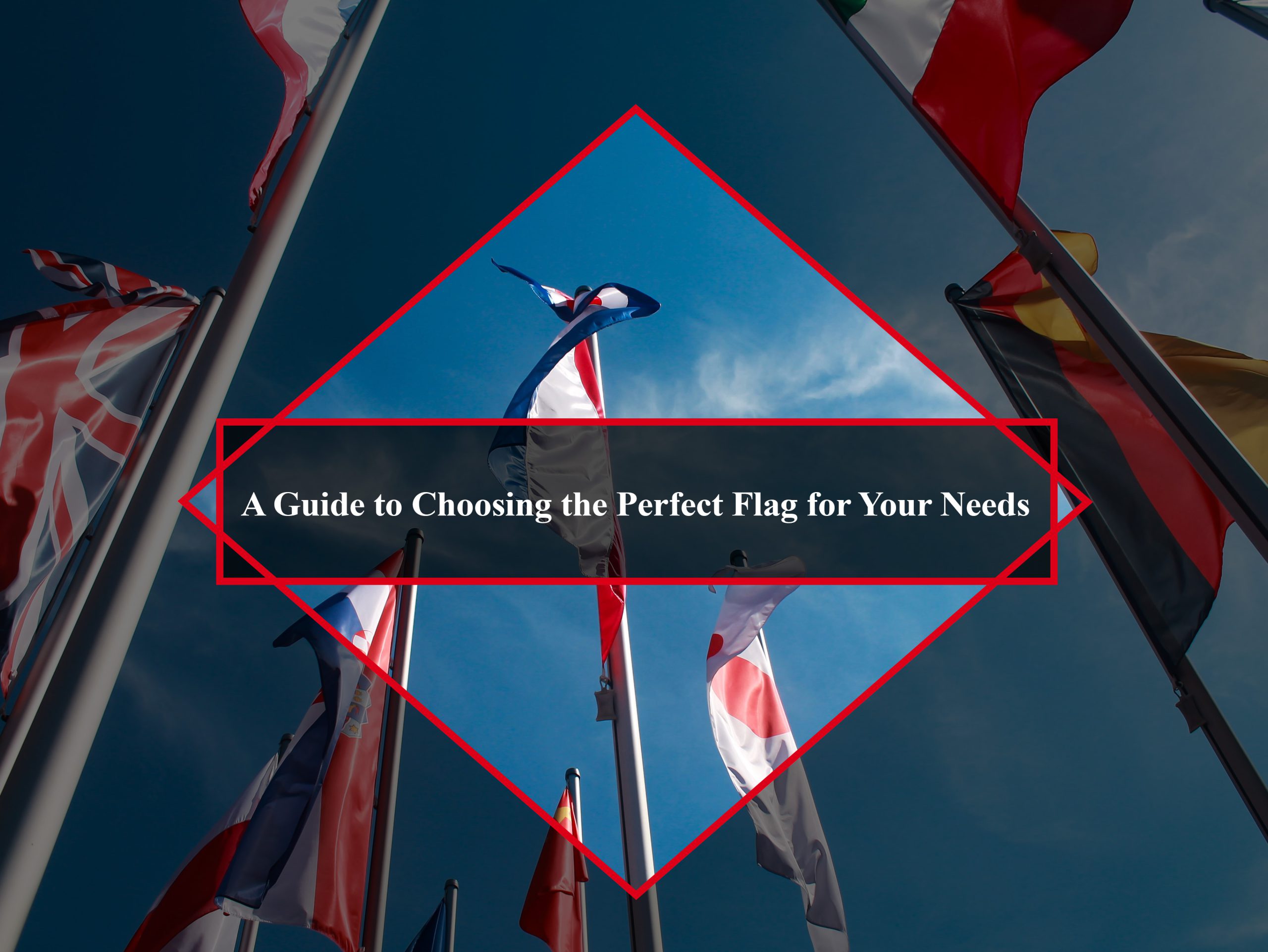 A Guide to Choosing the Perfect Flag for Your Needs - World of Flag